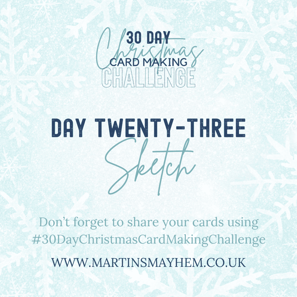 30 Day Christmas Card Making Challenge 2022 - Day 23 - Martin's Mayhem